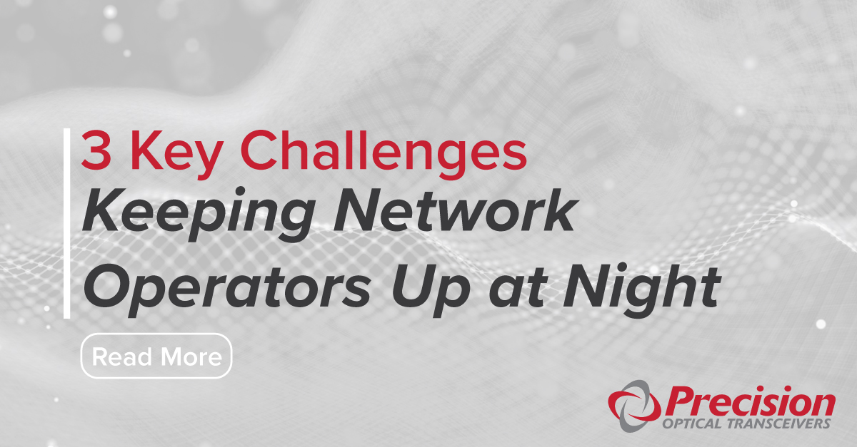 The Top 3 Challenges Keeping Network Operators Up at Night
